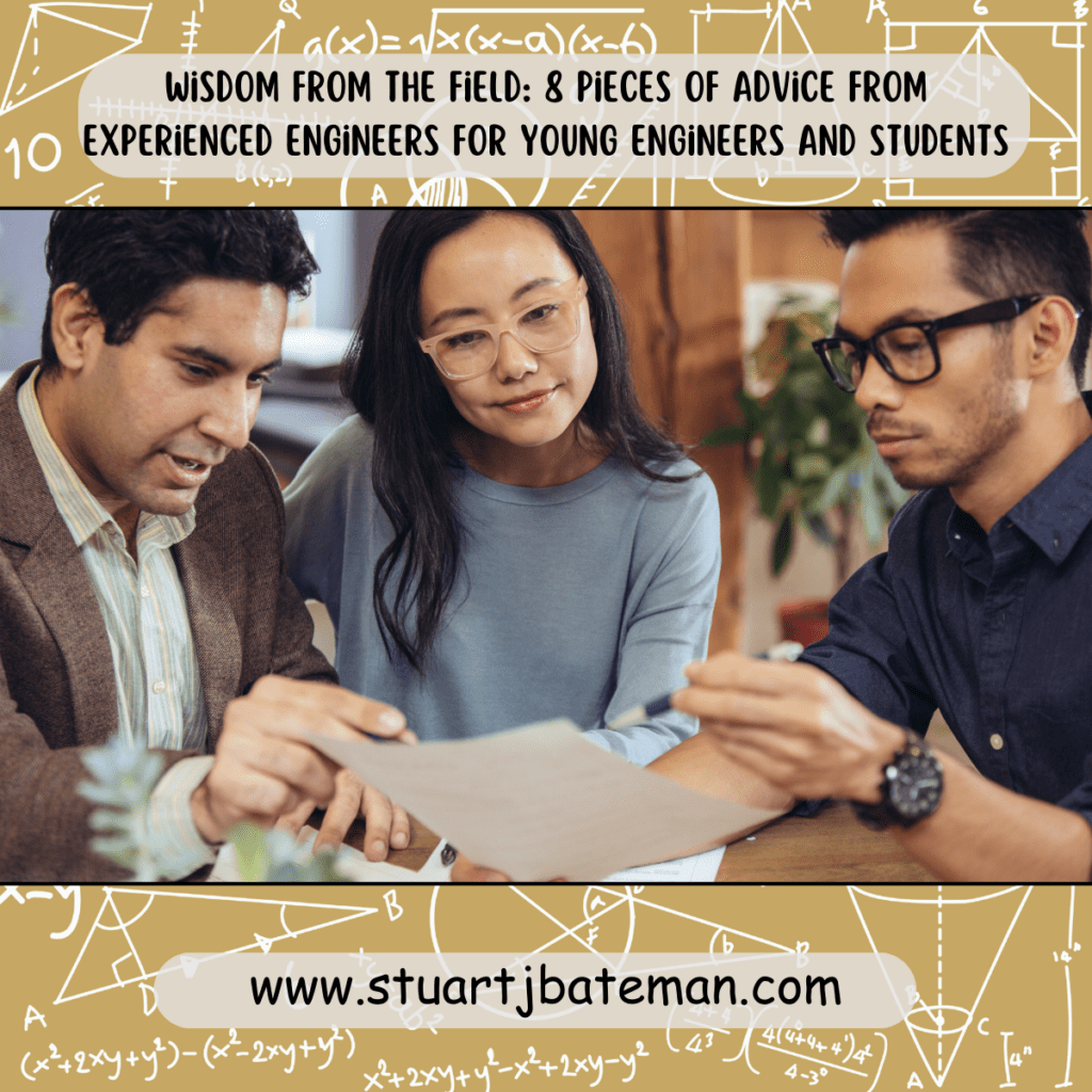 Wisdom from the field: 8 Pieces of advice from experienced engineers for young engineers and ...